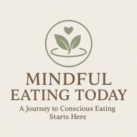 Mindful Eating Today – let’s eat mindfully, together